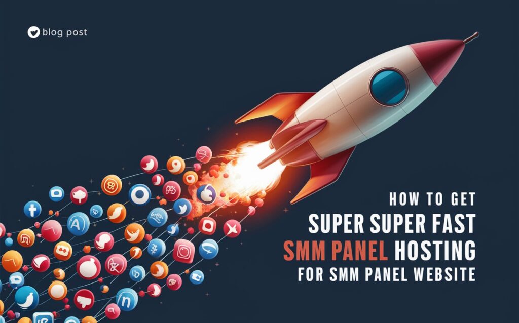 How to Get Super Fast SMM Panel Hosting for SMM Panel Website 2025