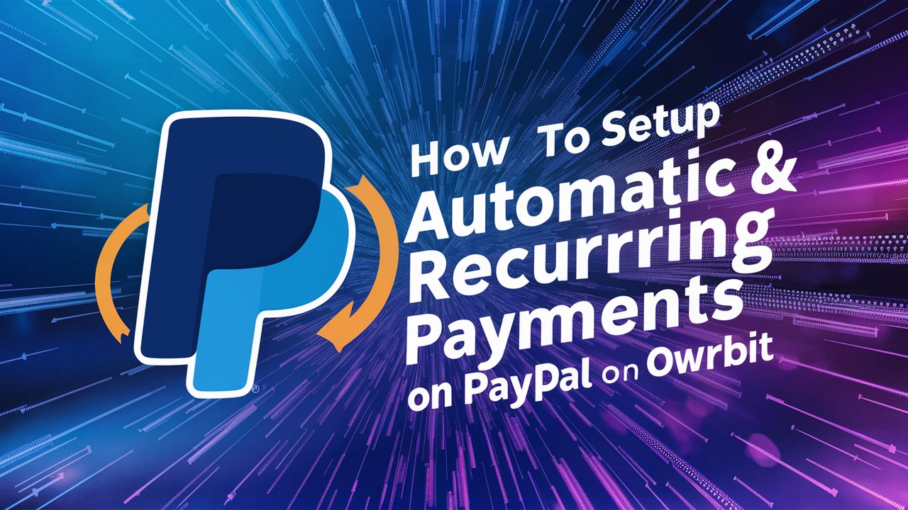 How to Setup Automatic & Recurring Payments on PayPal on Owrbit